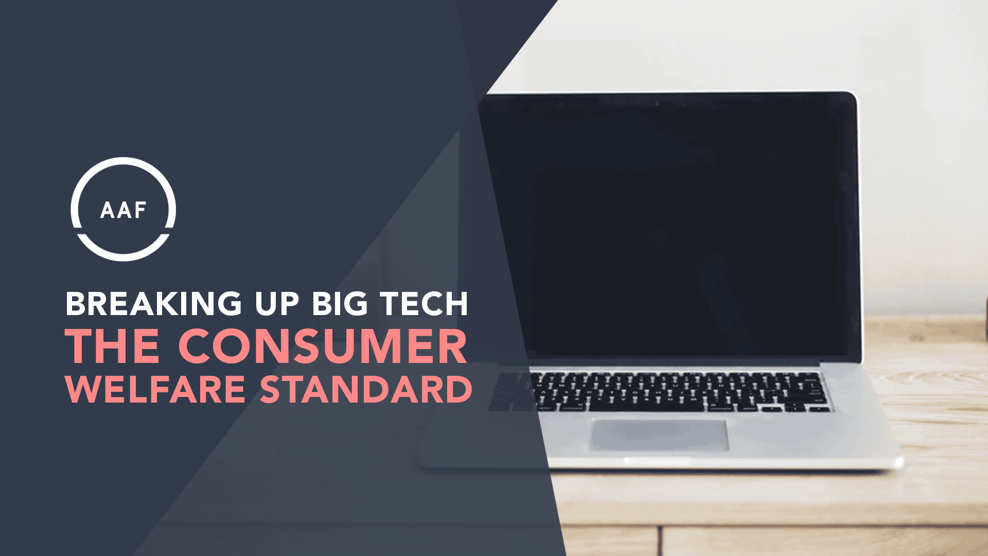 Breaking Up Big Tech: The Consumer Welfare Standard - AAF